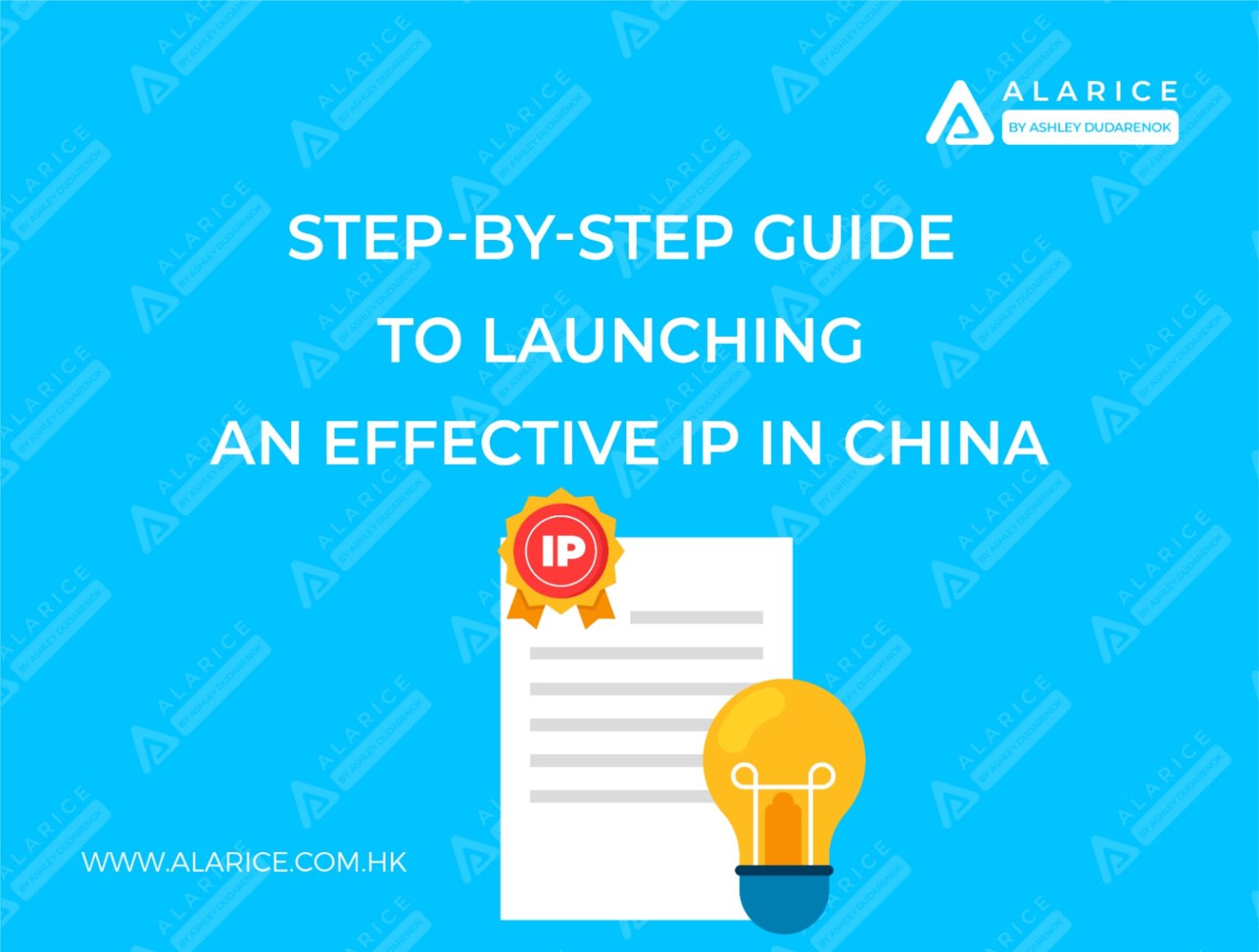 STEP-BY-STEP GUIDE TO LAUNCHING AN EFFECTIVE IP IN CHINA
